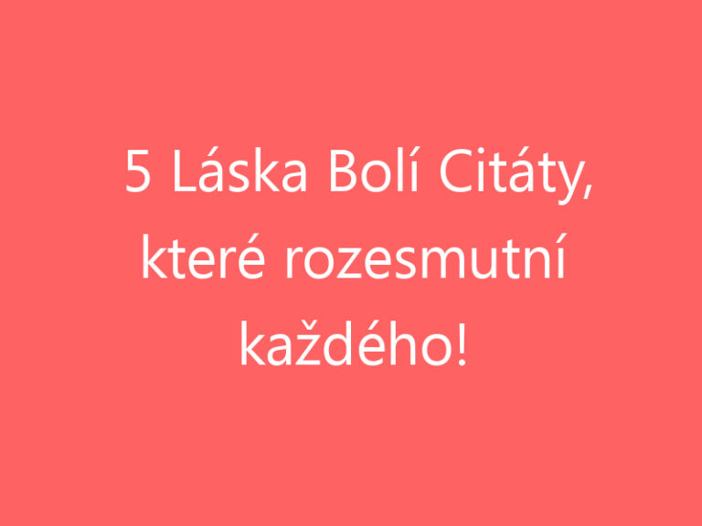 5 Láska Bolí Citáty, které rozesmutní každého! Květen 2024 - Magazin ...